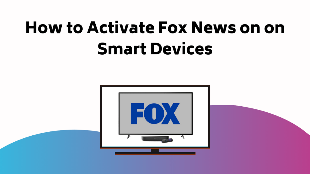 How to Activate Fox News on on Smart Devices: 2026