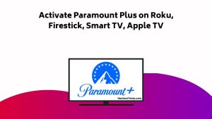 How to Activate Paramount Plus on Roku, Firestick, Smart TV, Apple TV ...
