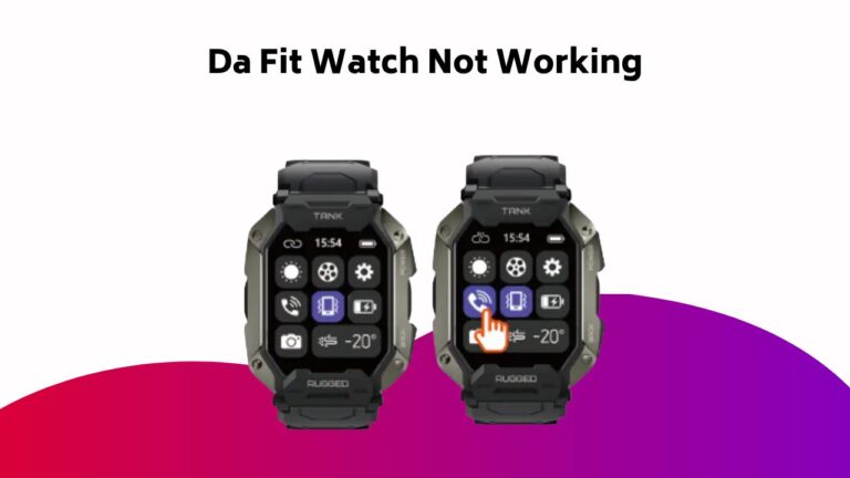 Da Fit Watch Not Working: Troubleshooting Guide for 2026